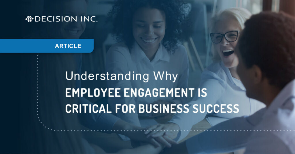 Employee Engagement | Understanding Why it's Key | Decision Inc.