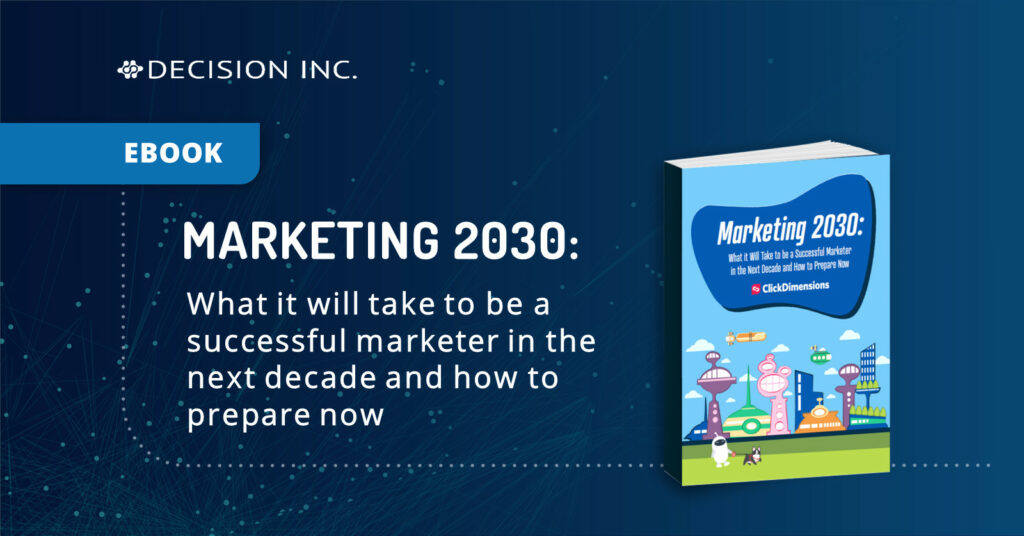 Marketing 2030: Become a successful marketer | eBook | Decision Inc.