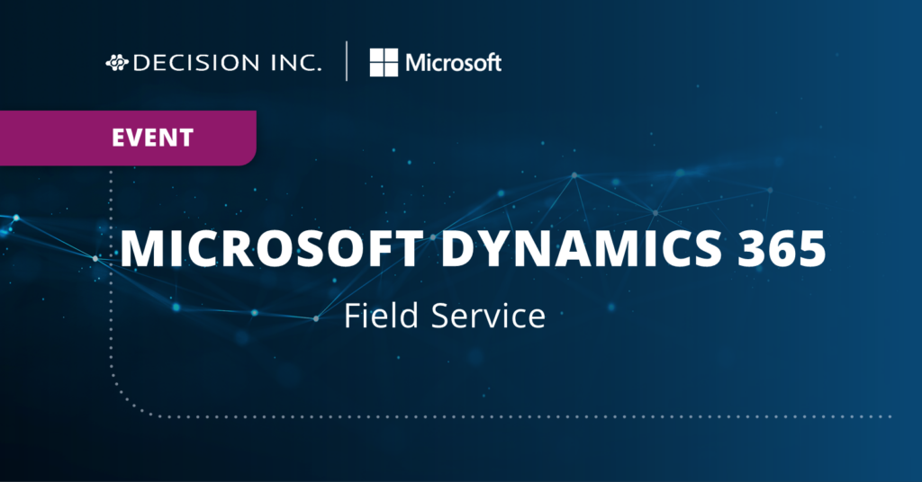 Reimagine field service operations with Decision Inc. and Microsoft ...