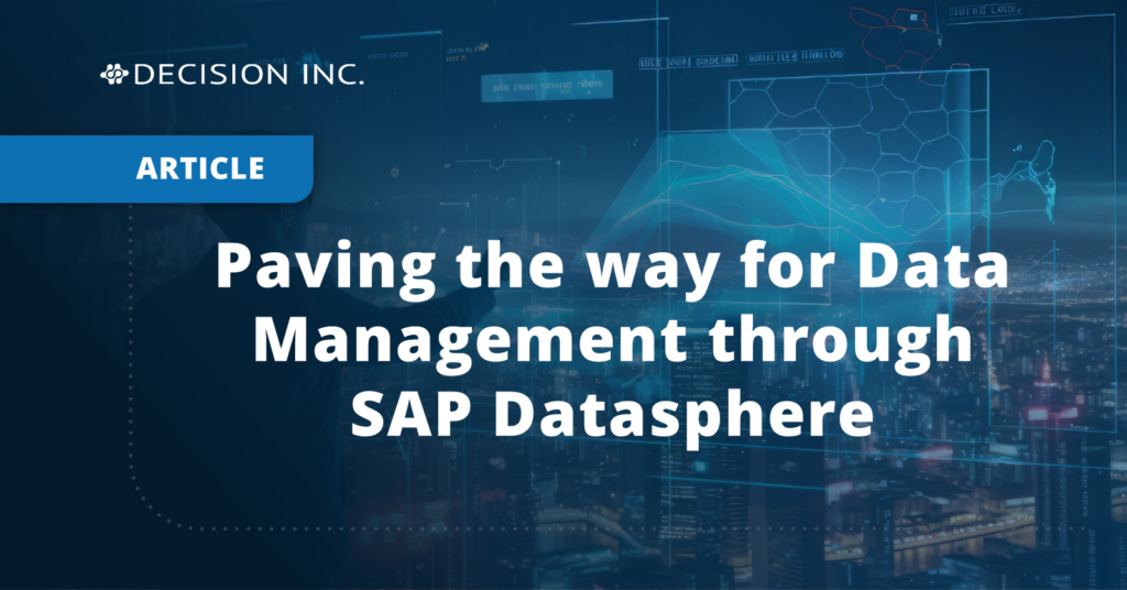 Paving the way for Data Management through SAP Datasphere | Decision Inc.