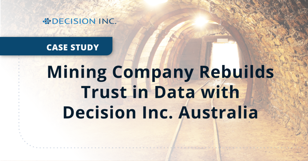 Mining Company Rebuilds Trust in Data with Decision Inc. Australia ...